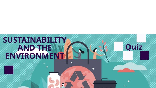 QUIZ- SUSTAINABILITY AND THE ENVIRONMENT_4to