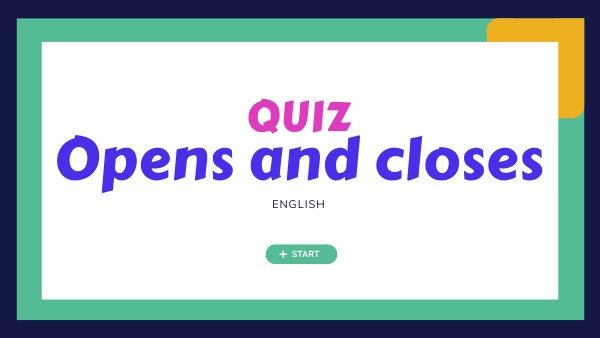 OPENS AND CLOSES QUIZ