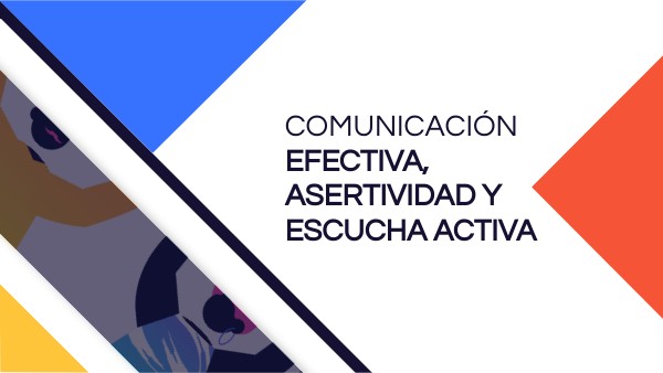Comunicación Efectiva, Asertividad y Escucha Activa | Genially