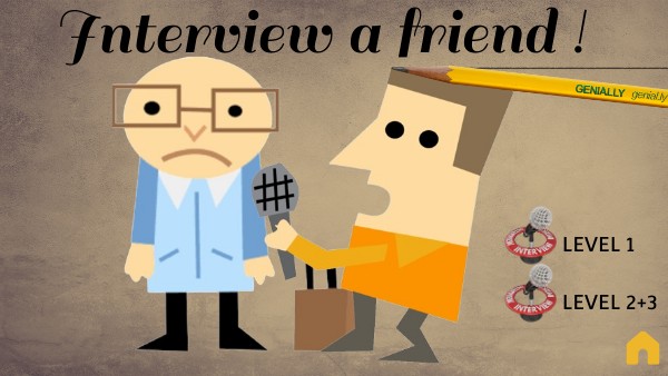 Interview a friend ! Level 1