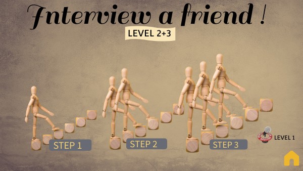 Interview a friend ! Level 2+3