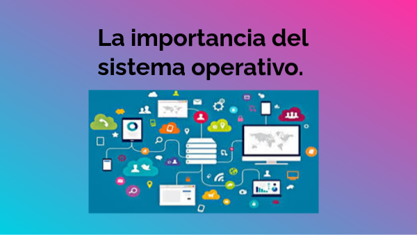 la importancia del sistema operativo