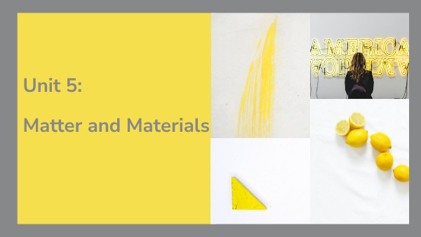 5.UNIT 5:MATTER AND MATERIALS