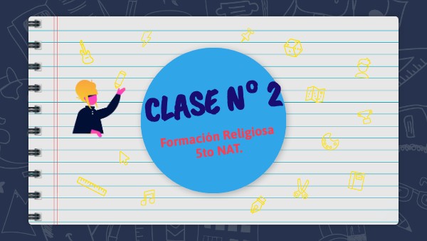 CLASE N°2 F. RELIGIOSA 5TO. NAT