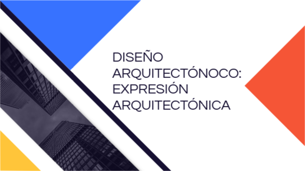 DISEÑO ARQUITECTÓNICO: EXPRESIÓN ARQUITECTÓNICA