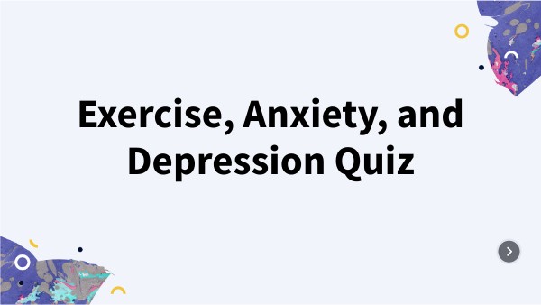 Exercise, Anxiety and Depression Quiz | Genially