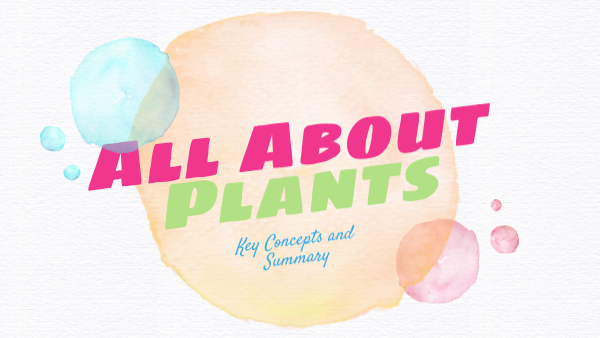 All about Plants - Key Concepts and Summary