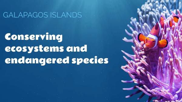 GALAPAGOS ISLANDS: Conserving ecosystems and endangered species | Genially