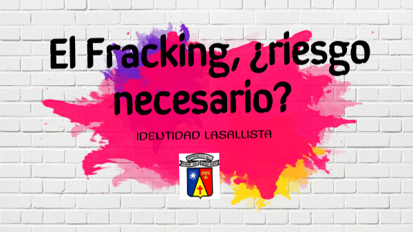 El Fracking, ¿riesgo necesario?