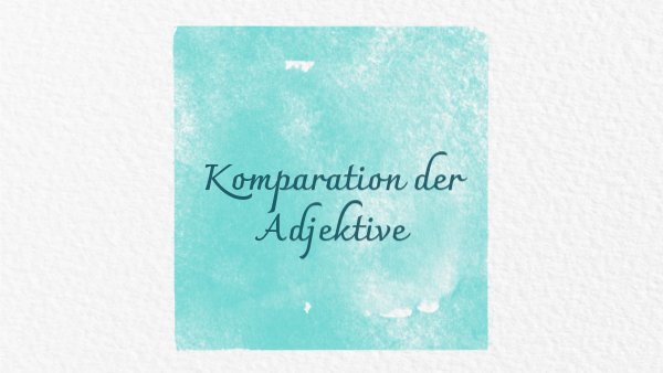 Komparation der Adjektive | Genially