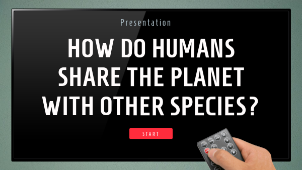 how do humans share the planet with other species | Genially