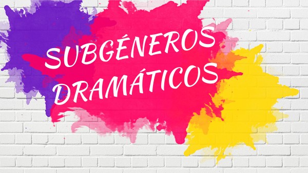 SUBGÉNEROS DRAMÁTICOS | Genially