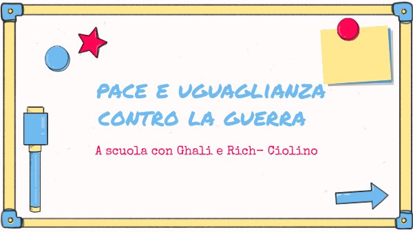 PACE E UGUAGLIANZA CONTRO LA GUERRA | Genially