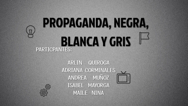 PROPAGANDA NEGRA, BLANCAY GRIS | Genially