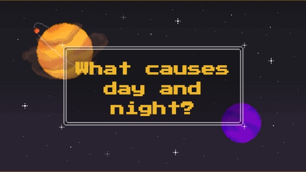 What causes day and night?