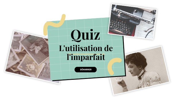 Quiz - L'utilisation de l'imparfait
