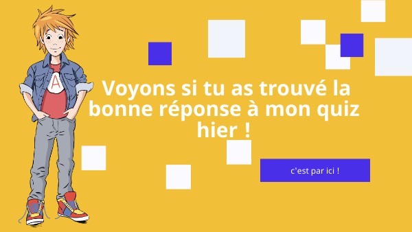 réponse- Augustin 11 ans_Quiz_du 12 nov 21 | Genially