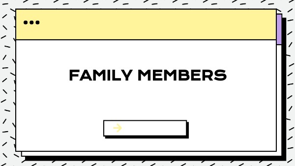 MEMBERS OF THE FAMILY | Genially