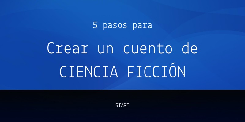 CÓMO ESCRIBIR CUENTO DE CIENCIA FICCIÓN