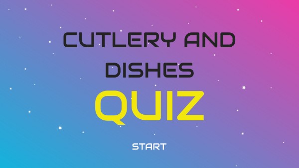 CUTLERY AND DISHES QUIZ | Genially