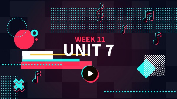 WEEK 11 - UNIT 7