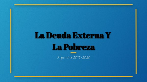 Presentación dela Deuda Externa y la Pobreza | Genially