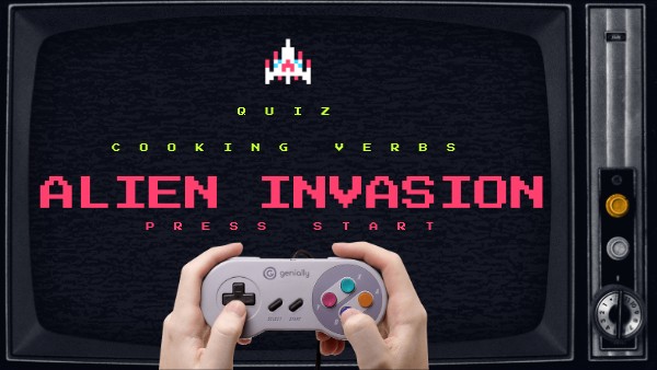 QUIZ Alien Invasion: cooking verbs