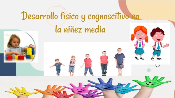 Desarrollo físico y cognoscitivo en la niñez media | Genially