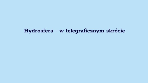 Hydrosfera - w telegraficznym skrócie | Genially