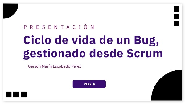 Ciclo de vida de un Bug gestionado desde Scrum | Genially