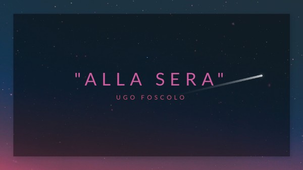"Alla sera"- Ugo Foscolo | Genially