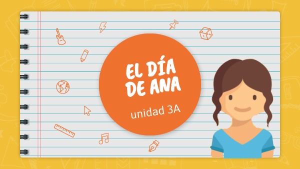 MI RUTINA DIARIA - EL DÍA DE ANA | Genially