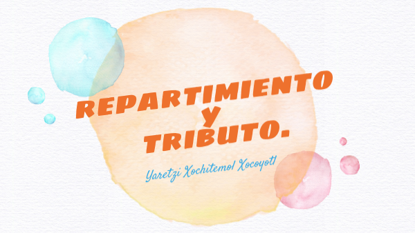 Repartimiento y Tributo. | Genially