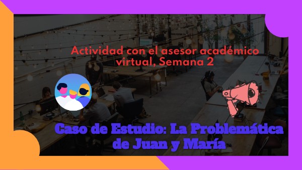 La problemática de Juan y María | Genially