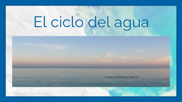 PRESENTACIÓN CICLO DEL AGUA | Genially