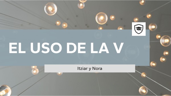 EL USO DE LA V | Genially