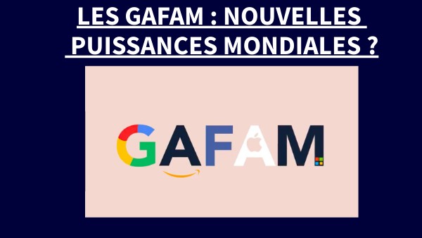 Les Gafam, nouvelle puissance mondiale ? | Genially