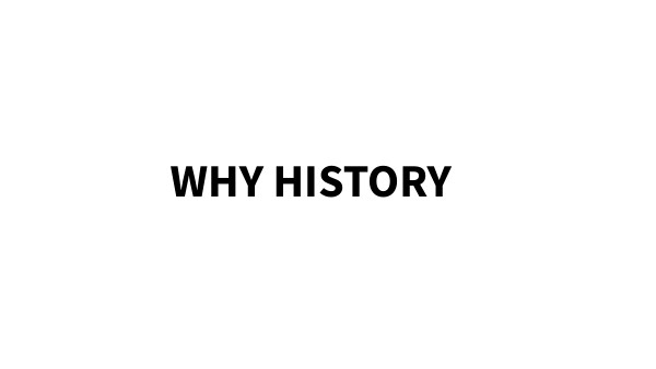 WHY HISTORY | Genially