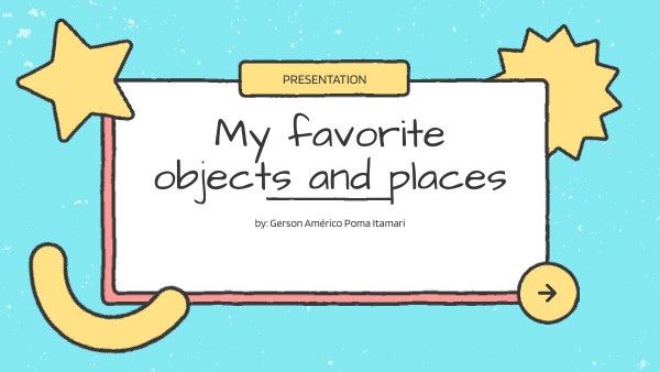 my favorite objects and places | Genially