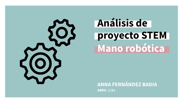 Análisis de proyecto STEM_Mano robótica_Anna Fernández Badia | Genially