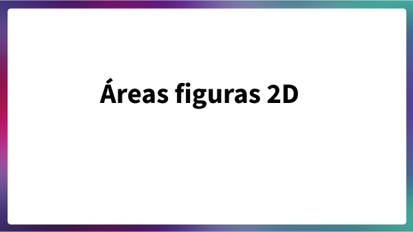 Áreas figuras 2D | Genially