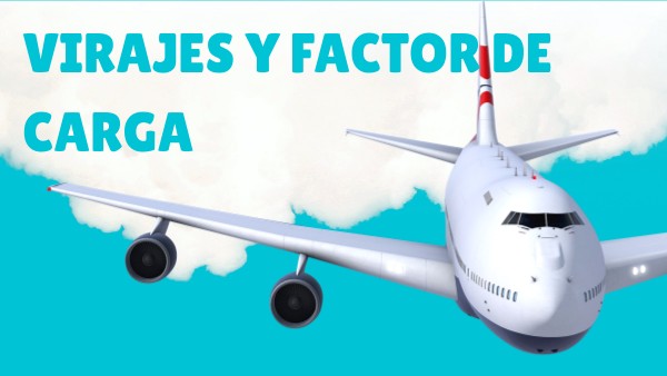 PRESENTACIÓN VIRAJES Y FACTOR DE CARGA | Genially