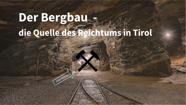 Der Bergbau - die Quelle des Reichtums in Tirol