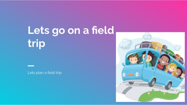 Field trips