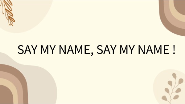 Say my name, say my name.