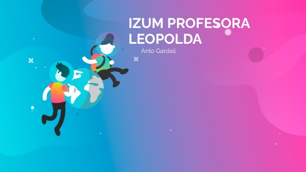 Izum profesora Leopolda | Genially