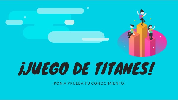 JUEGO DE TITANES | Genially