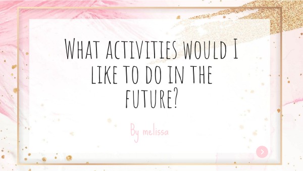 What activities would I like to do in the future? | Genially