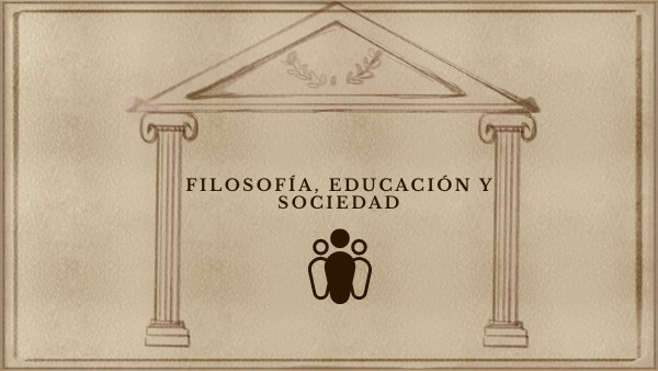 Filosofía, sociedad y educación | Genially