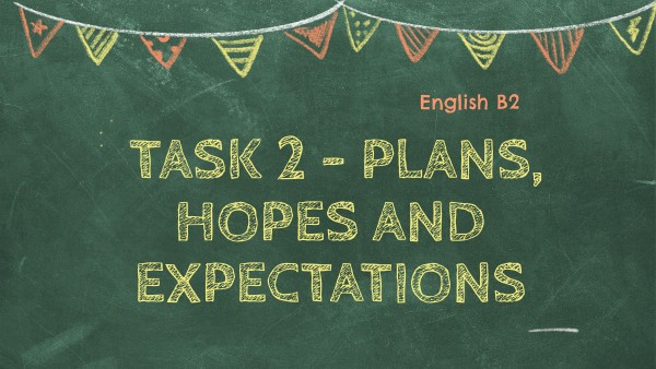 Task 2 - Plans, Hopes and Expectations | Genially